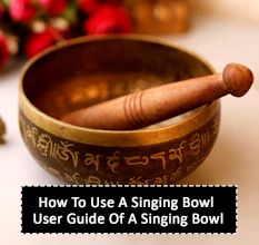 How To Use A Singing Bowl: User Guide Of A Singing Bowl