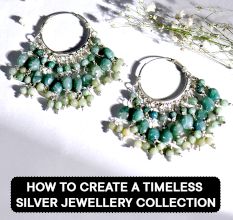 How to Create a Timeless Silver Jewellery Collection
